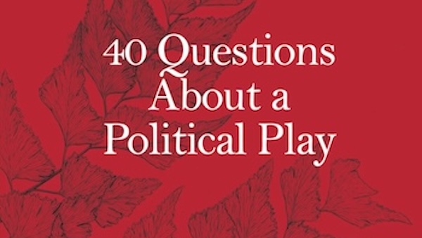 Arts Commentary: Essential Inquiries - "40 Questions About a Political ...
